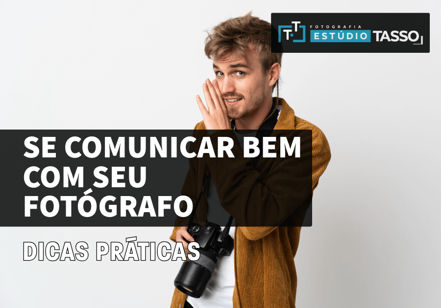 Se Comunicar Bem Com Seu Fotógrafo | Estúdio Tasso